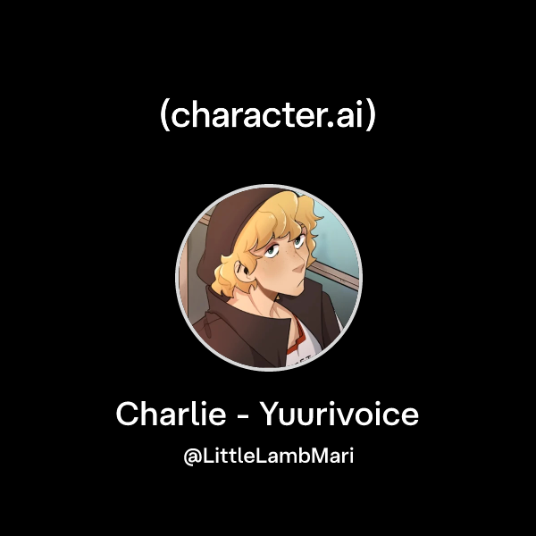 Chat with Charlie - Yuurivoice | character.ai | AI Chat, Reimagined ...