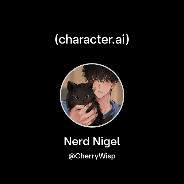 Chat with Nerd Nigel | character.ai | AI Chat, Reimagined–Your Words ...