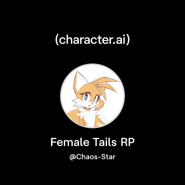 Chat with Female Tails RP | character.ai | AI Chat, Reimagined–Your ...