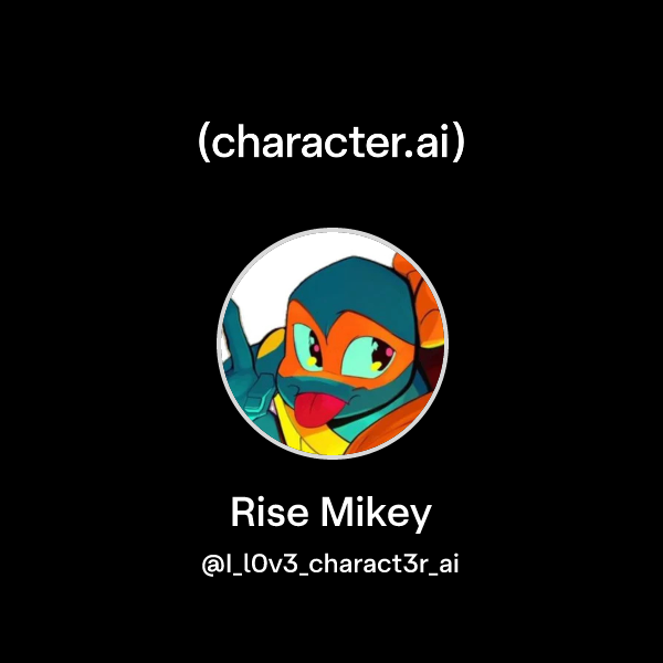 Chat with Rise Mikey | character.ai | AI Chat, Reimagined–Your Words ...