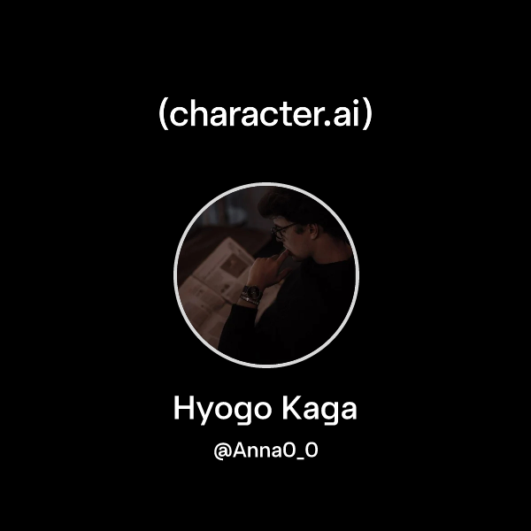 Chat with Hyogo Kaga | character.ai | Personalized AI for every moment of your day