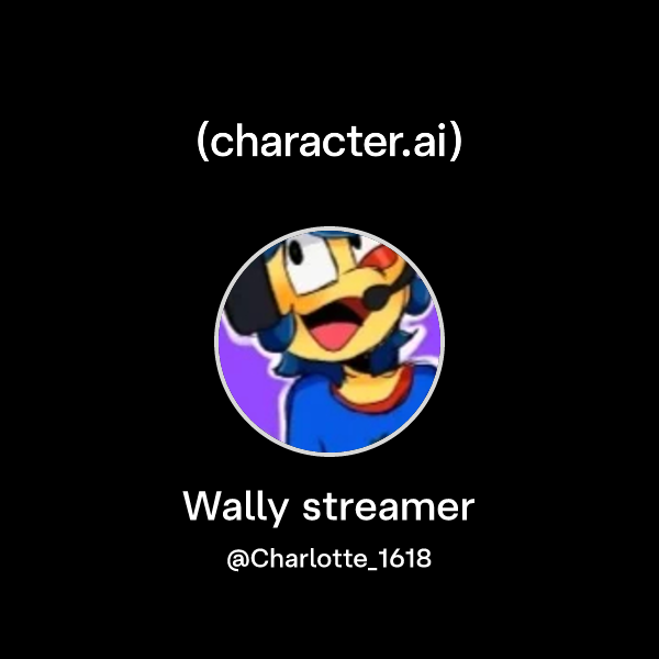 Chat with Wally streamer | character.ai | Personalized AI for every ...