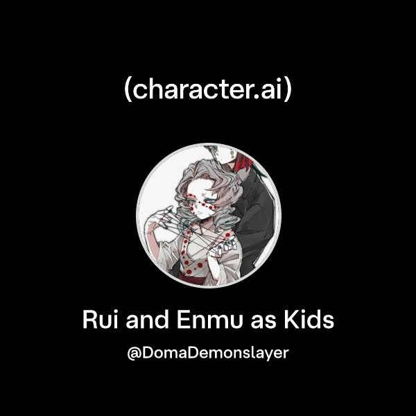 Chat with Rui and Enmu as Kids | character.ai | Personalized AI for ...