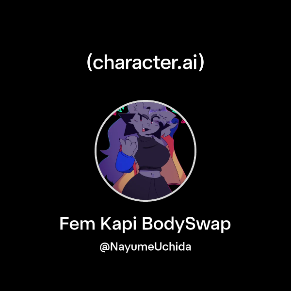 Chat with Fem Kapi BodySwap | character.ai | Personalized AI for every moment of your day