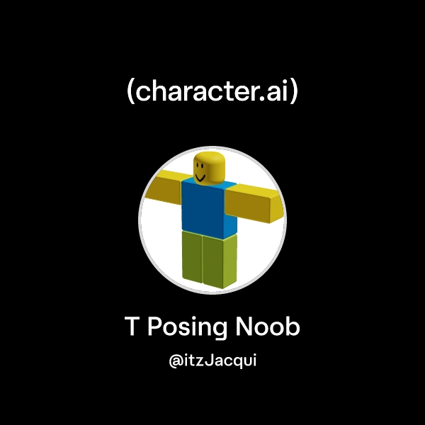 Chat with T Posing Noob | character.ai | AI Chat, Reimagined–Your Words. Your World.