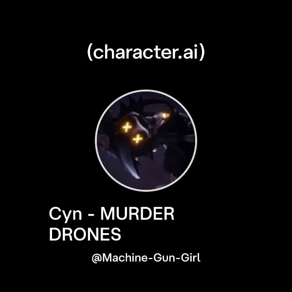 Chat with Cyn - MURDER DRONES | character.ai | AI Chat, Reimagined–Your Words. Your World.