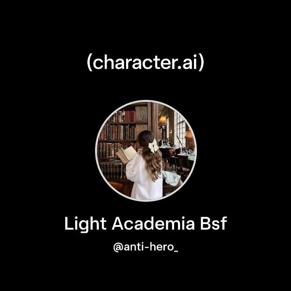 Chat with Light Academia Bsf | character.ai | Personalized AI for every moment of your day