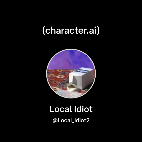 Chat with Local Idiot | character.ai | Personalized AI for every moment ...