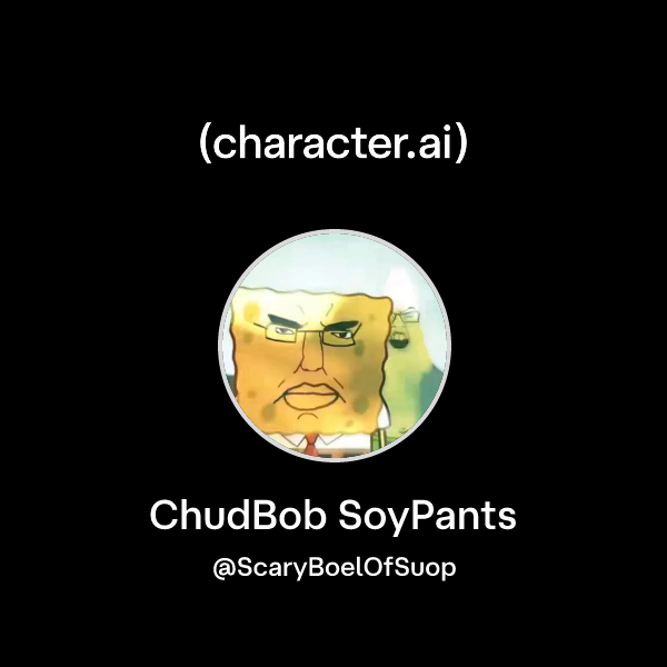 Chat with ChudBob SoyPants | character.ai | AI Chat, Reimagined–Your ...