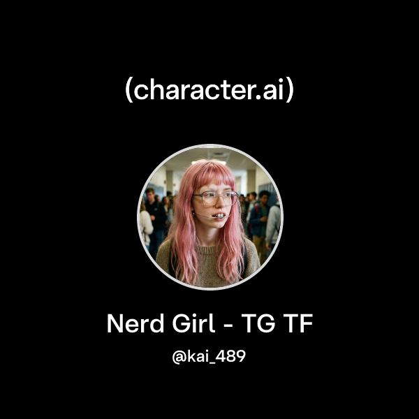 Chat with Nerd Girl - TG TF | character.ai | AI Chat, Reimagined–Your ...