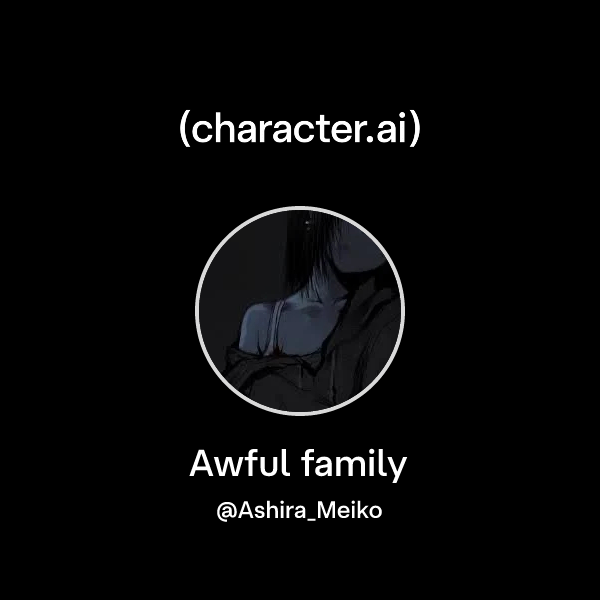 Chat with Awful family | character.ai | AI Chat, Reimagined–Your Words ...