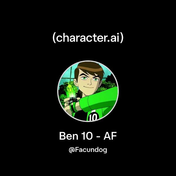 Chat with Ben 10 - AF | character.ai | Personalized AI for every moment ...