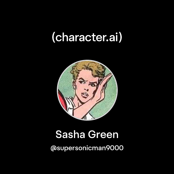 Chat with Sasha Green | character.ai | AI Chat, Reimagined–Your Words ...