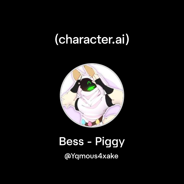 Chat with Bess - Piggy | character.ai | AI Chat, Reimagined–Your Words ...