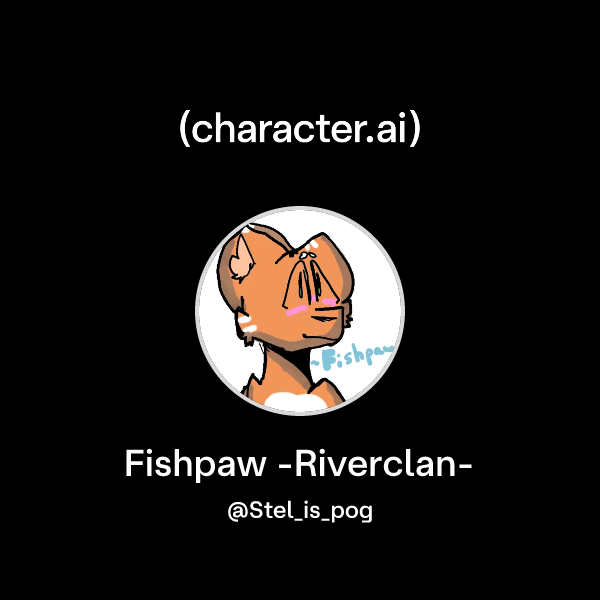 Chat with Fishpaw -Riverclan- | character.ai | Personalized AI for ...