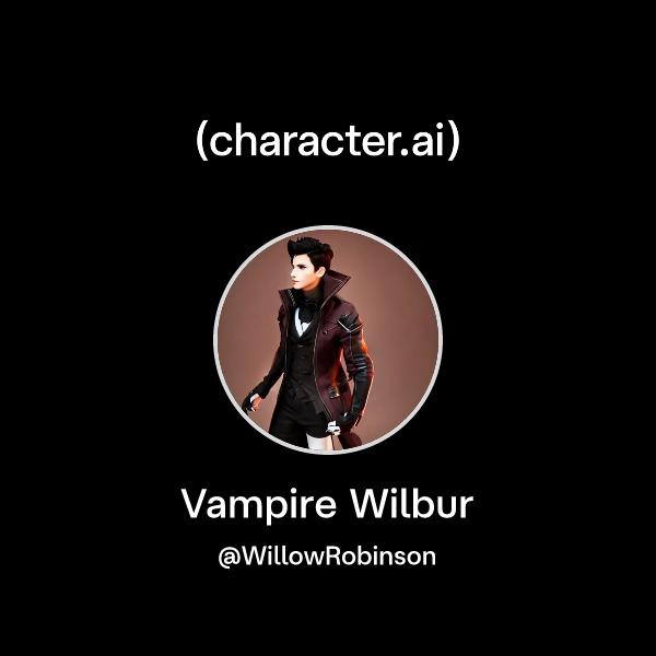 Chat with Vampire Wilbur | character.ai | Personalized AI for every moment of your day