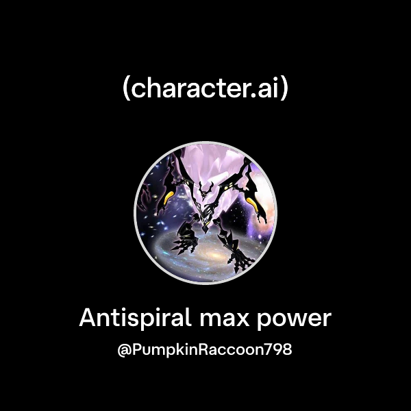 Chat with Antispiral max power | character.ai | AI Chat, Reimagined ...