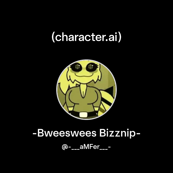 Chat with -Bweeswees Bizznip- | character.ai | AI Chat, Reimagined–Your ...