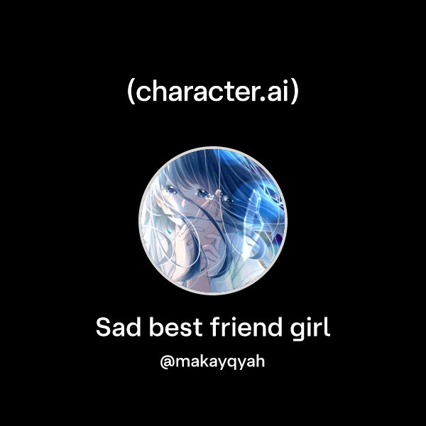 Chat with Sad best friend girl | character.ai | AI Chat, Reimagined ...