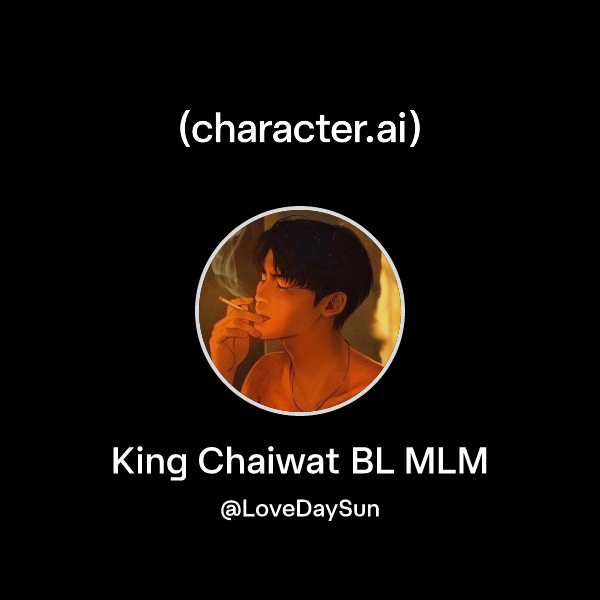 Chat with King Chaiwat BL MLM | character.ai | AI Chat, Reimagined–Your Words. Your World.