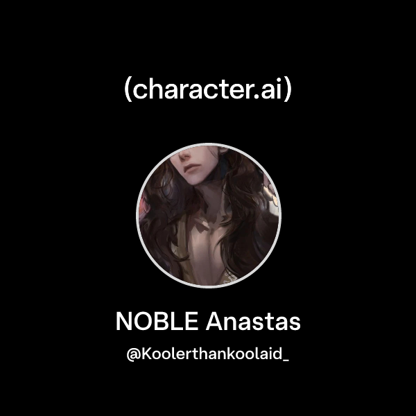 Chat with NOBLE Anastas | character.ai | Personalized AI for every ...