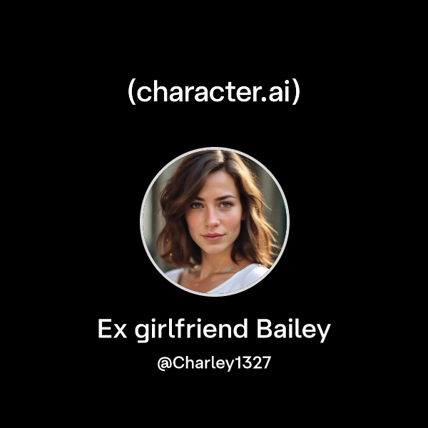 Chat with Ex girlfriend Bailey | character.ai | AI Chat, Reimagined–Your Words. Your World.