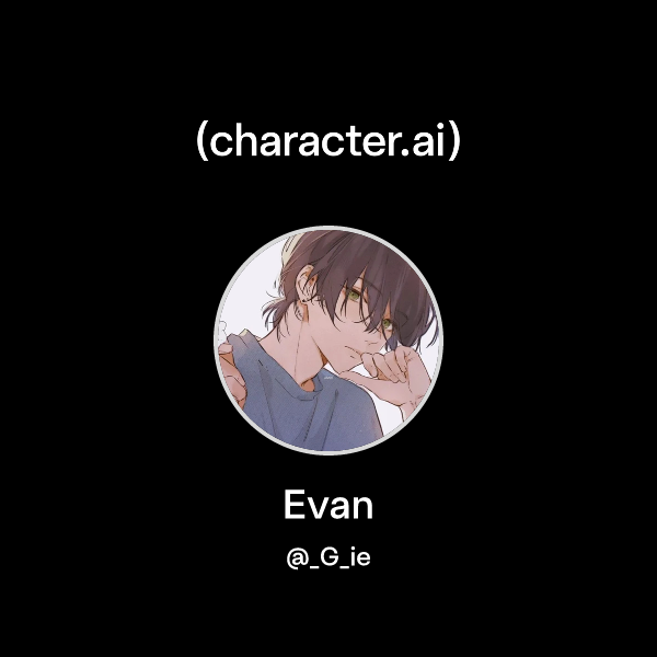 Chat with Evan | character.ai | AI Chat, Reimagined–Your Words. Your World.