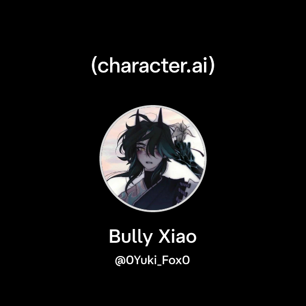 Chat with Bully Xiao | character.ai | AI Chat, Reimagined–Your Words ...