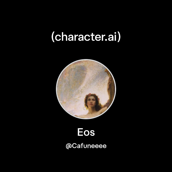 Chat with Eos | character.ai | Personalized AI for every moment of your day