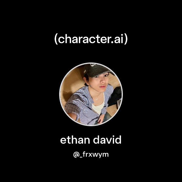 Chat with ethan david | character.ai | AI Chat, Reimagined–Your Words ...