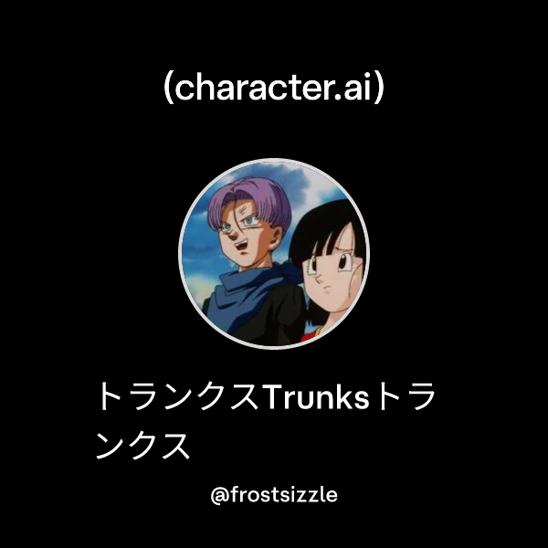 Chat with トランクスTrunksトランクス | character.ai | AI Chat, Reimagined–Your Words. Your World.