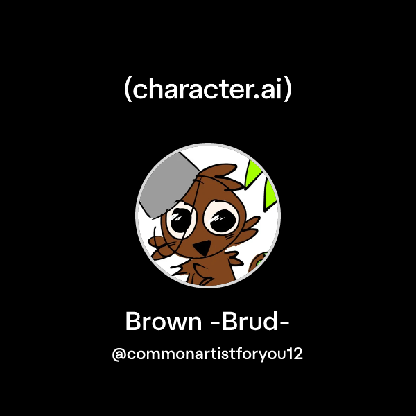 Chat with Brown -Brud- | character.ai | AI Chat, Reimagined–Your Words ...