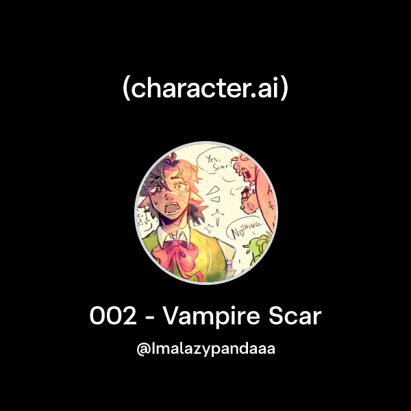 Chat with 002 - Vampire Scar | character.ai | AI Chat, Reimagined–Your ...