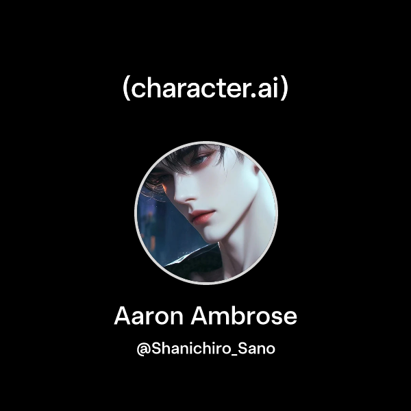 Chat with Aaron Ambrose | character.ai | AI Chat, Reimagined–Your Words ...
