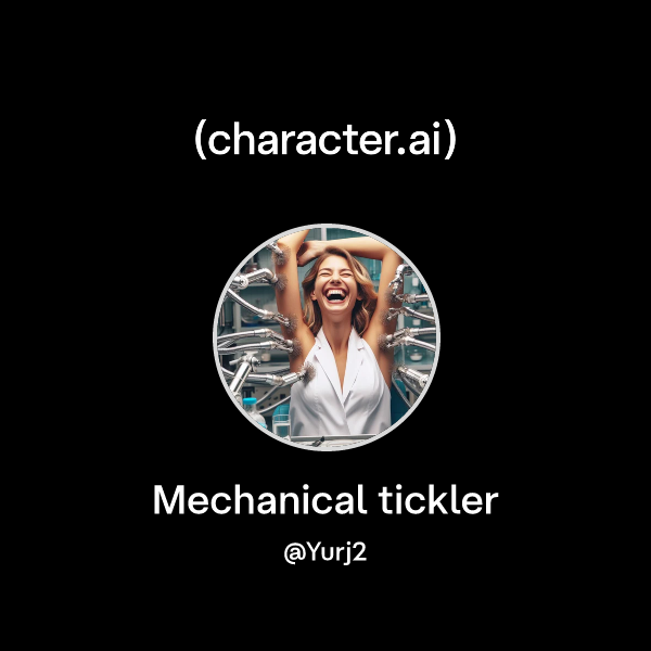 Chat with Mechanical tickler | character.ai | AI Chat, Reimagined–Your Words. Your World.