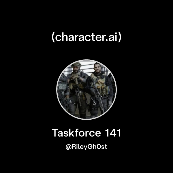 Chat with Taskforce 141 | character.ai | AI Chat, Reimagined–Your Words. Your World.