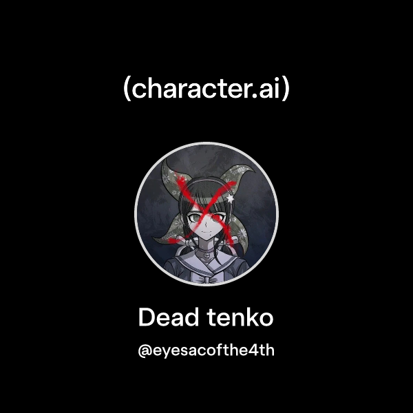 Chat with Dead tenko | character.ai | Personalized AI for every moment ...