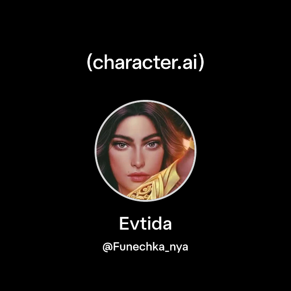 Chat with Evtida | character.ai | AI Chat, Reimagined–Your Words. Your World.