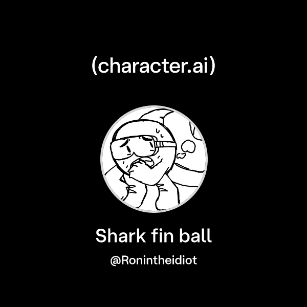 Chat with Shark fin ball | character.ai | Personalized AI for every ...