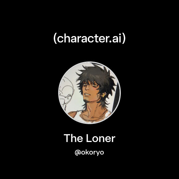 Chat with The Loner | character.ai | AI Chat, Reimagined–Your Words ...