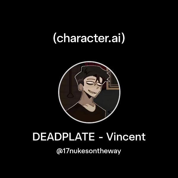 Chat with DEADPLATE - Vincent | character.ai | AI Chat, Reimagined–Your ...