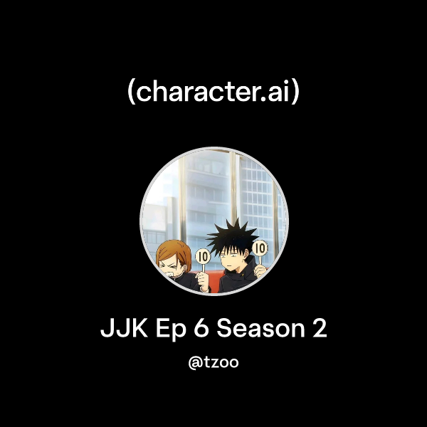 Chat with JJK Ep 6 Season 2 | character.ai | AI Chat, Reimagined–Your ...