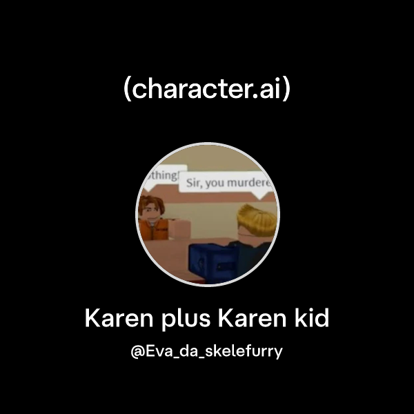 Chat with Karen plus Karen kid | character.ai | AI Chat, Reimagined ...