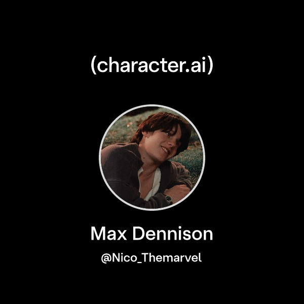 Chat with Max Dennison | character.ai | AI Chat, Reimagined–Your Words ...