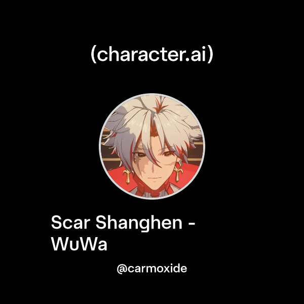 Chat with Scar Shanghen - WuWa | character.ai | AI Chat, Reimagined–Your Words. Your World.