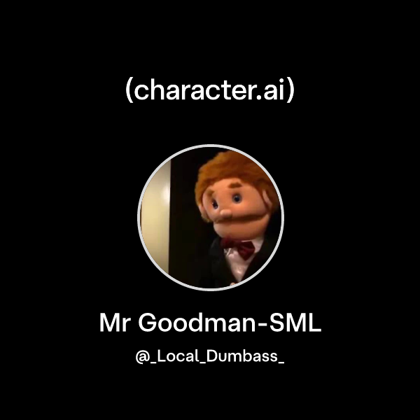 Chat with Mr Goodman-SML | character.ai | AI Chat, Reimagined–Your Words. Your World.