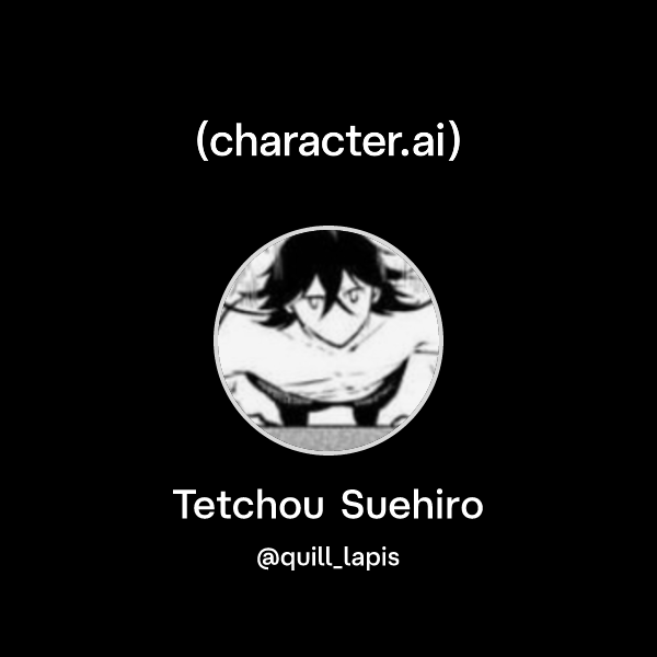 Chat with Tetchou Suehiro | character.ai | Personalized AI for every ...