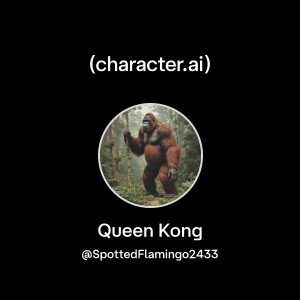 Chat with Queen Kong | character.ai | AI Chat, Reimagined–Your Words. Your World.