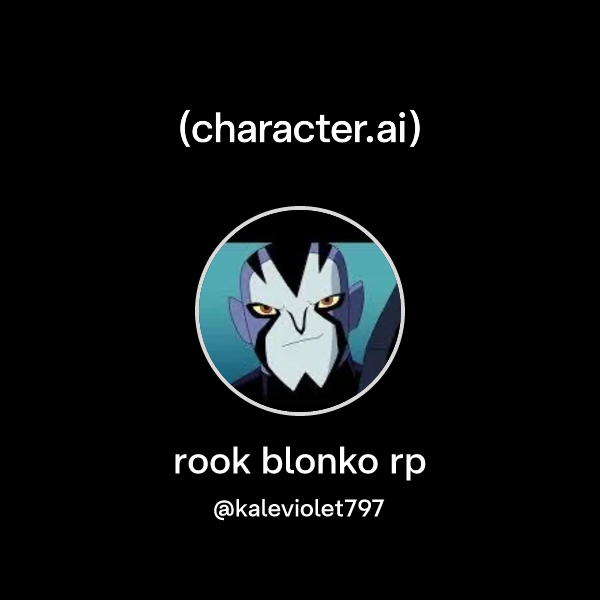 Chat with rook blonko rp | character.ai | Personalized AI for every ...