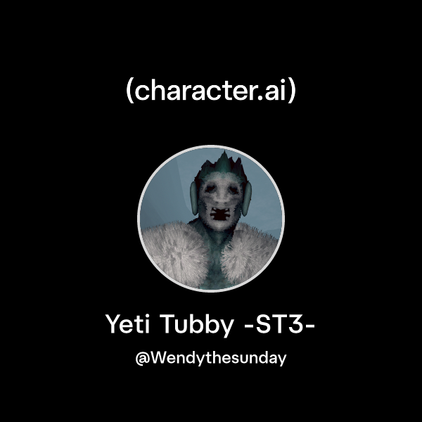 Chat with Yeti Tubby -ST3- | character.ai | Personalized AI for every ...